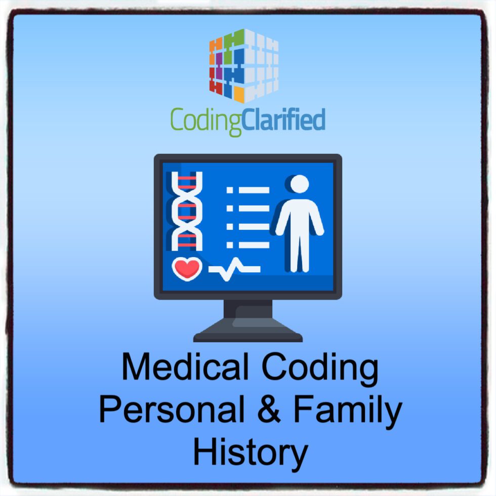 Medical Coding Personal and Family Histories | Coding Clarified