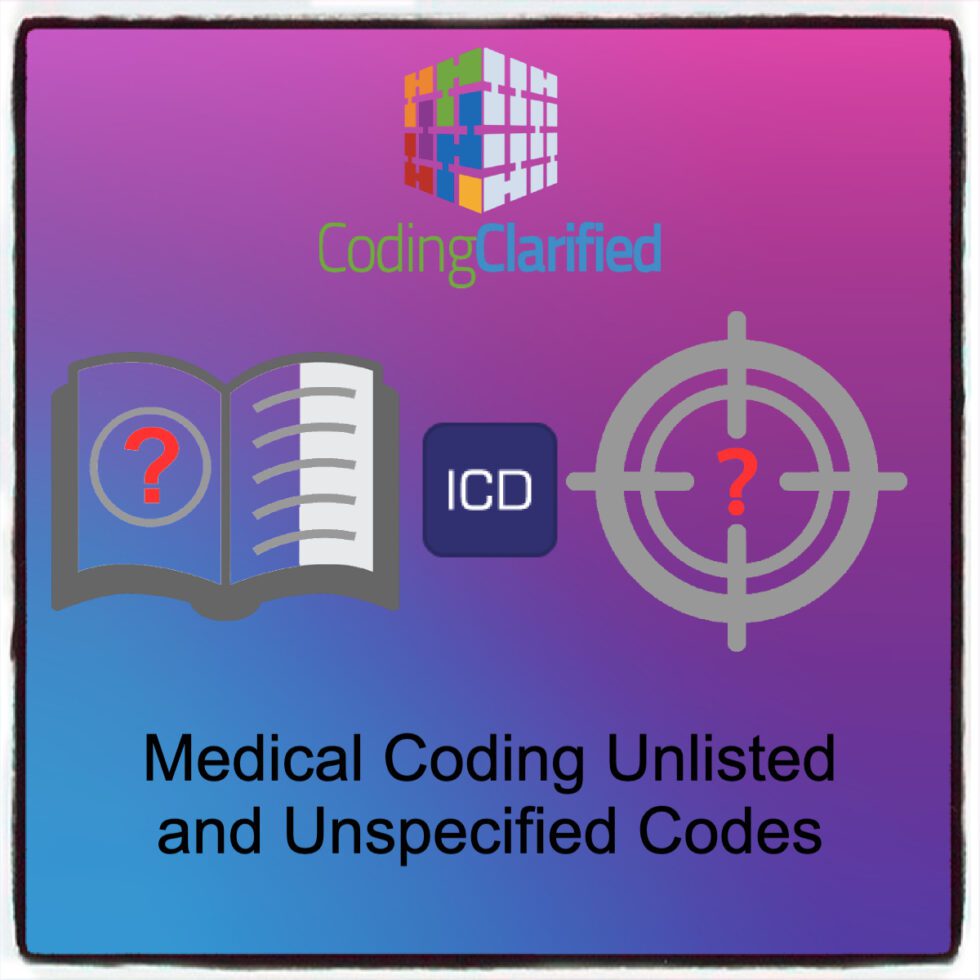 Medical Coding Unlisted and Unspecified Codes | Coding Clarified