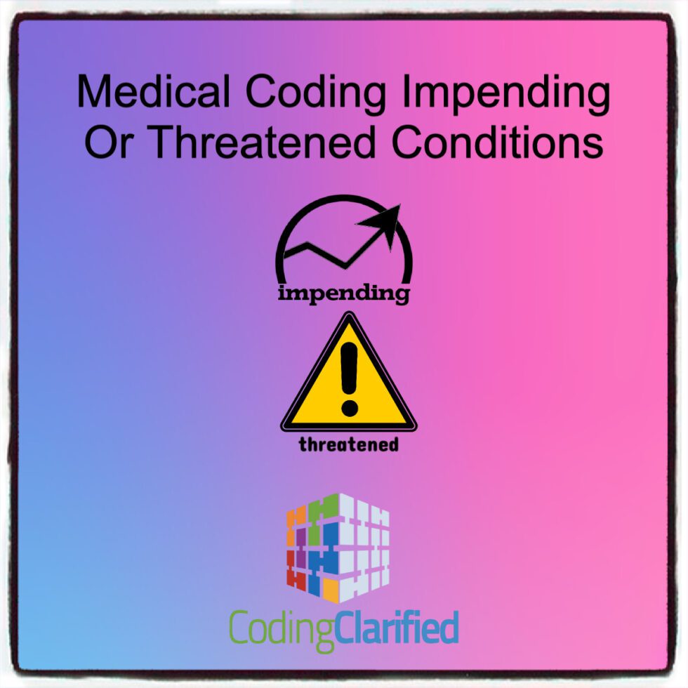 Medical Coding Impending Or Threatened Conditions
