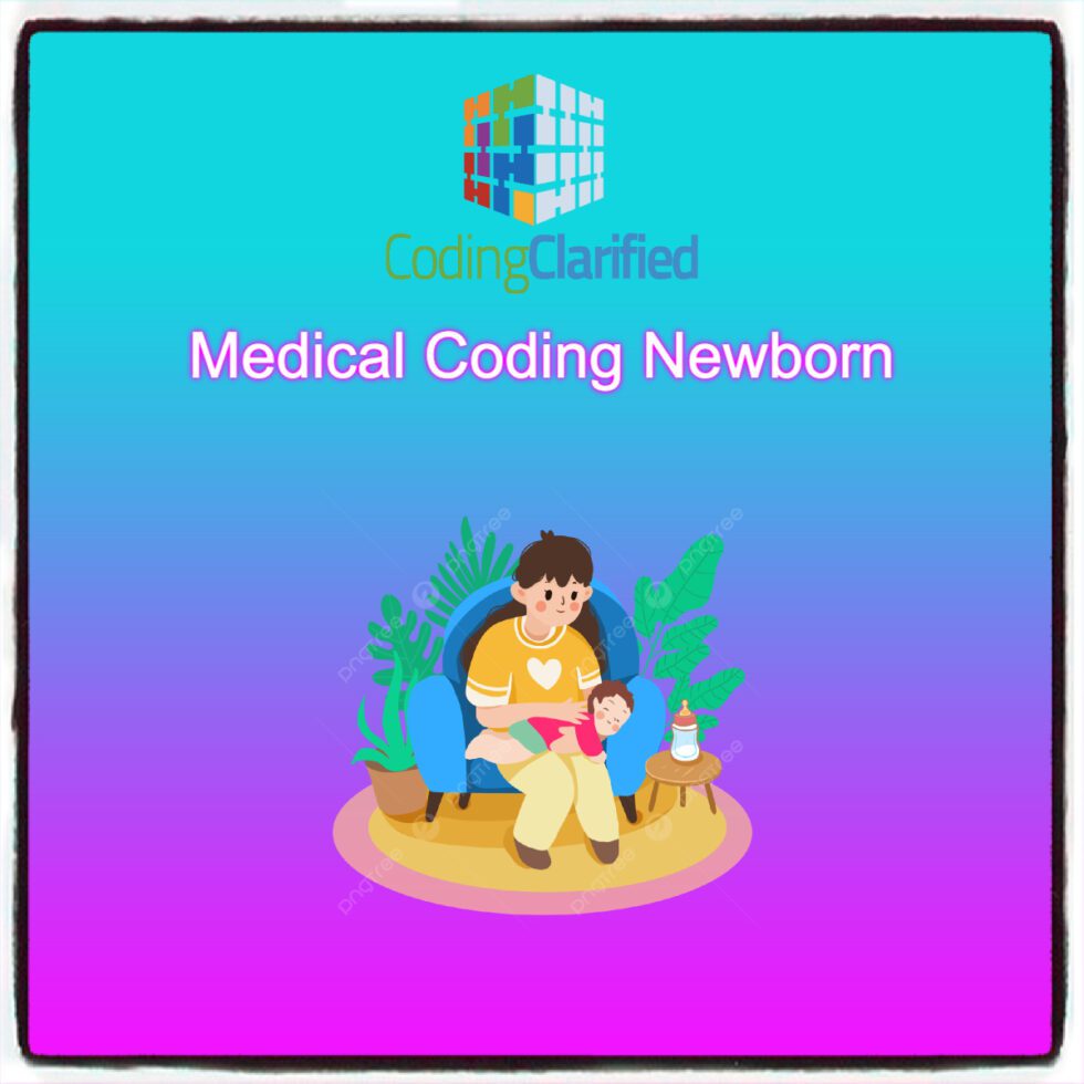 Medical Coding Newborns | Coding Clarified